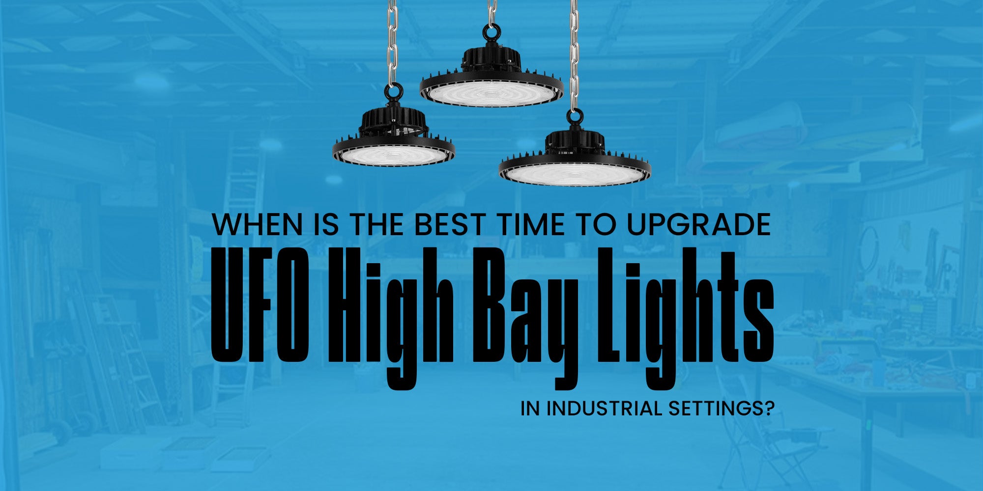 When Is the Best Time to Upgrade UFO High Bay Lights in Industrial Set ...